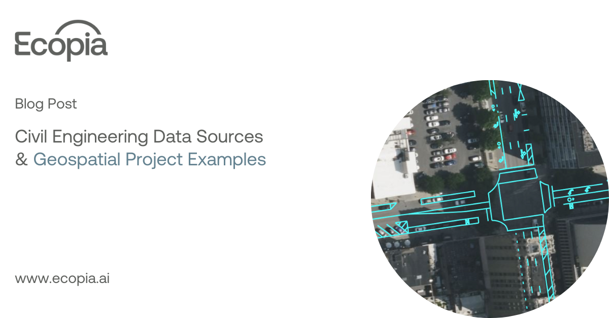 Civil Engineering Data Sources & Geospatial Project Examples — Ecopia AI