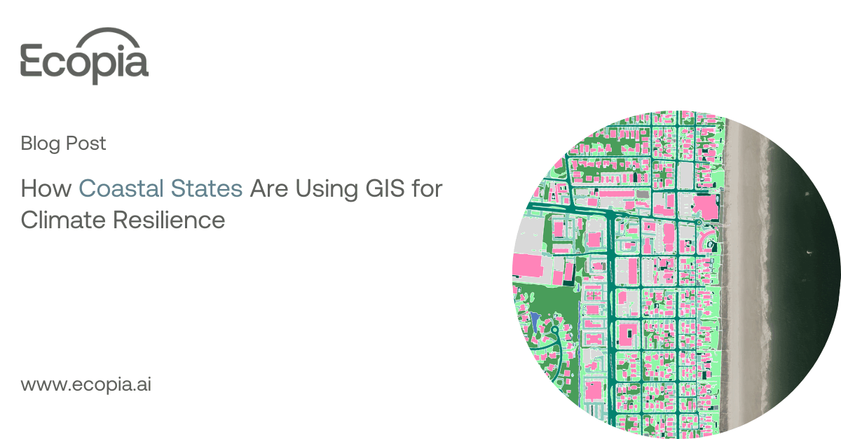 How Coastal States Are Using GIS for Climate Resilience — Ecopia AI