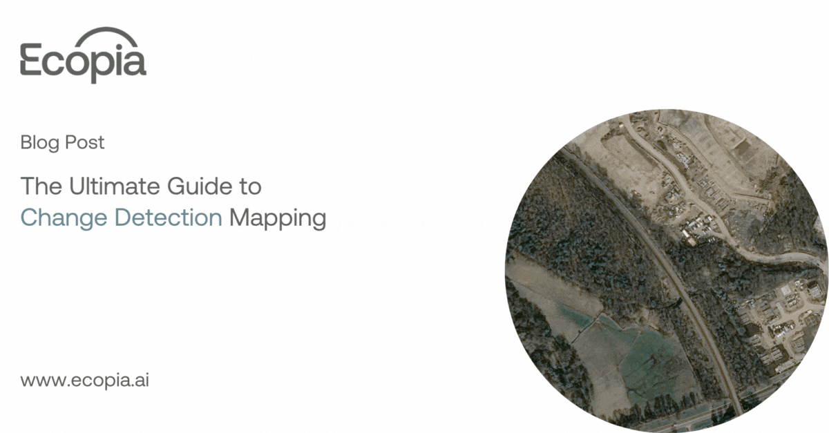 The Ultimate Guide to Change Detection Mapping — Ecopia AI