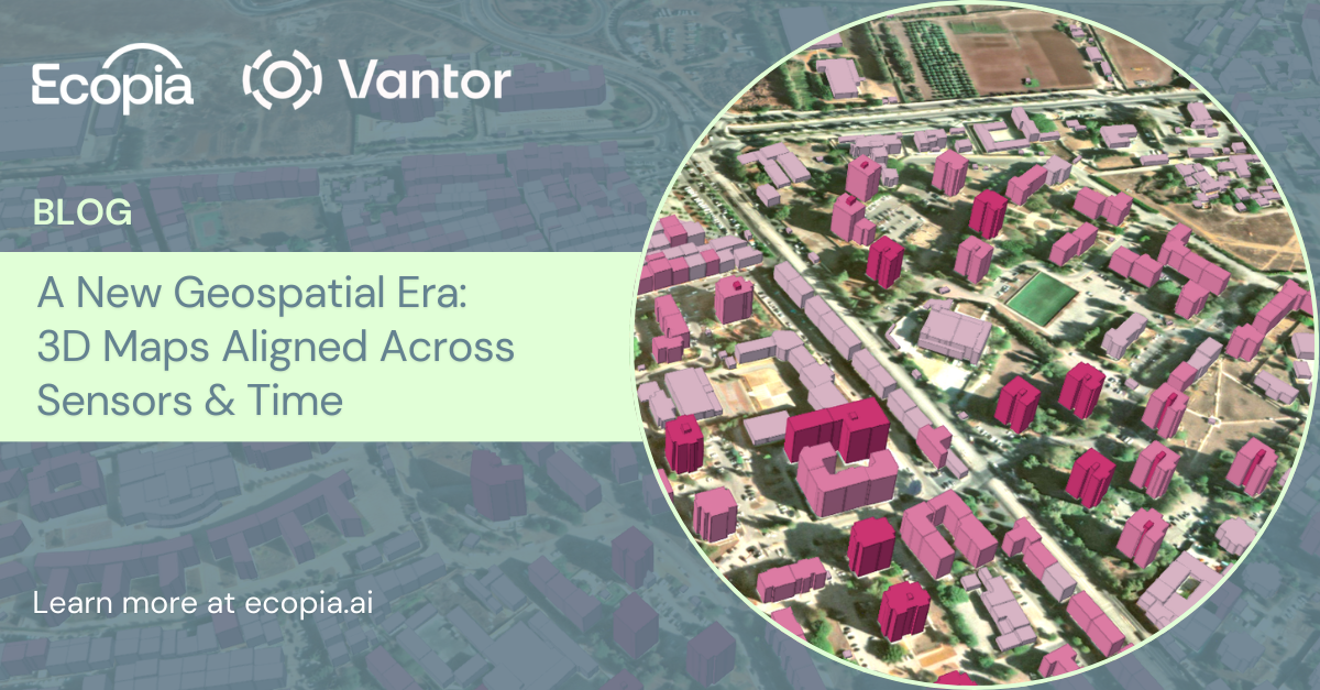 A New Geospatial Era: 3D Maps Aligned Across Sensors & Time — Ecopia AI